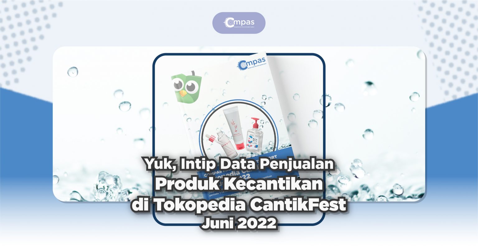 Intip Data Penjualan Produk Kecantikan di Tokopedia Cantik Fest Juni 2022! - Compas