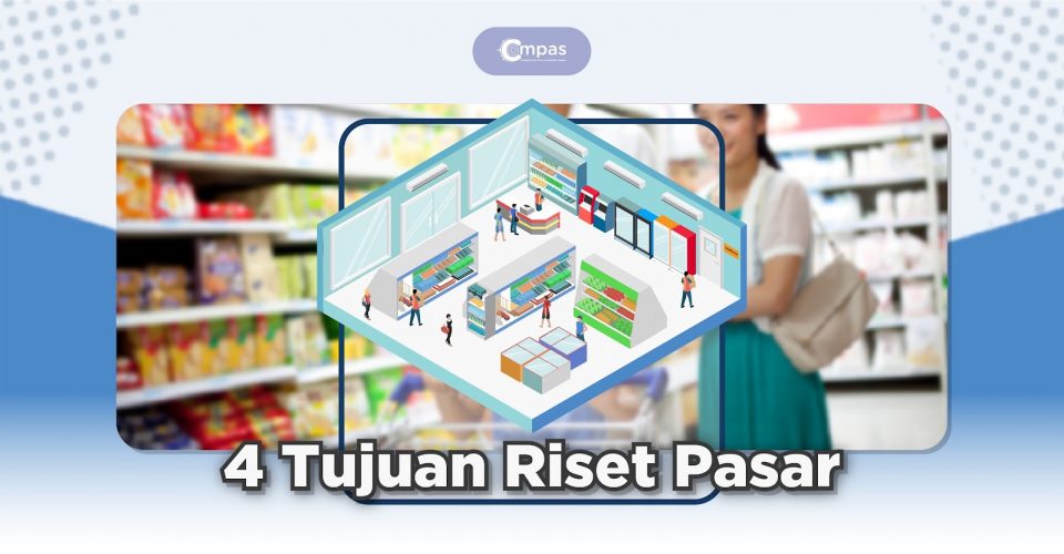 4 Tujuan Riset Pasar yang Penting Bagi Bisnis - Compas
