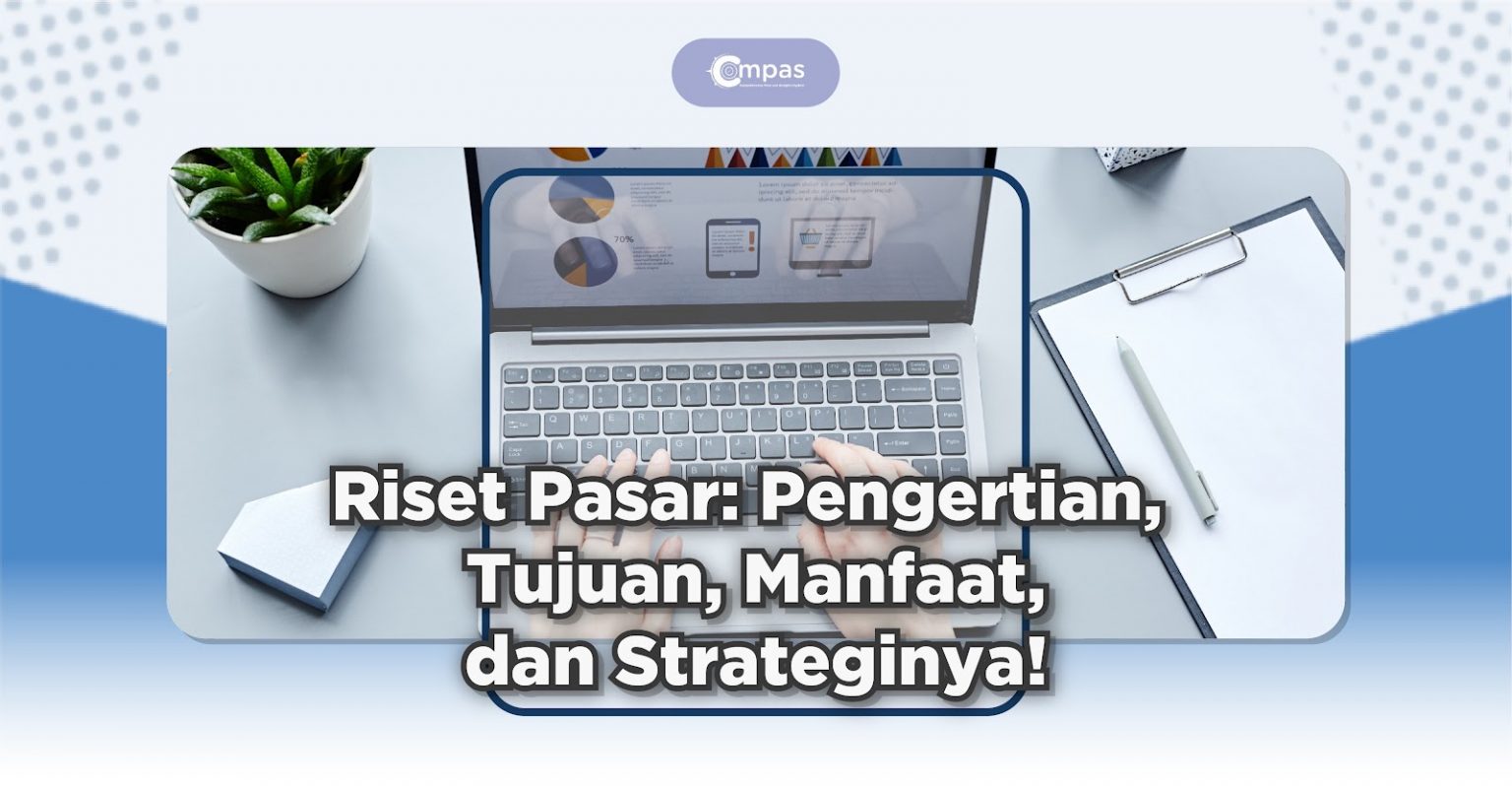 Mengenal Apa yang Dimaksud Riset Pasar dan Caranya - Compas