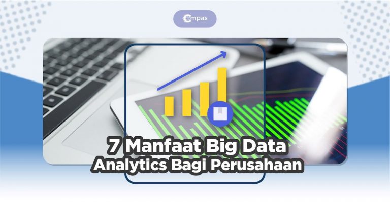 7 Manfaat Big Data Analytics, Esensial Bagi Bisnis! - Compas